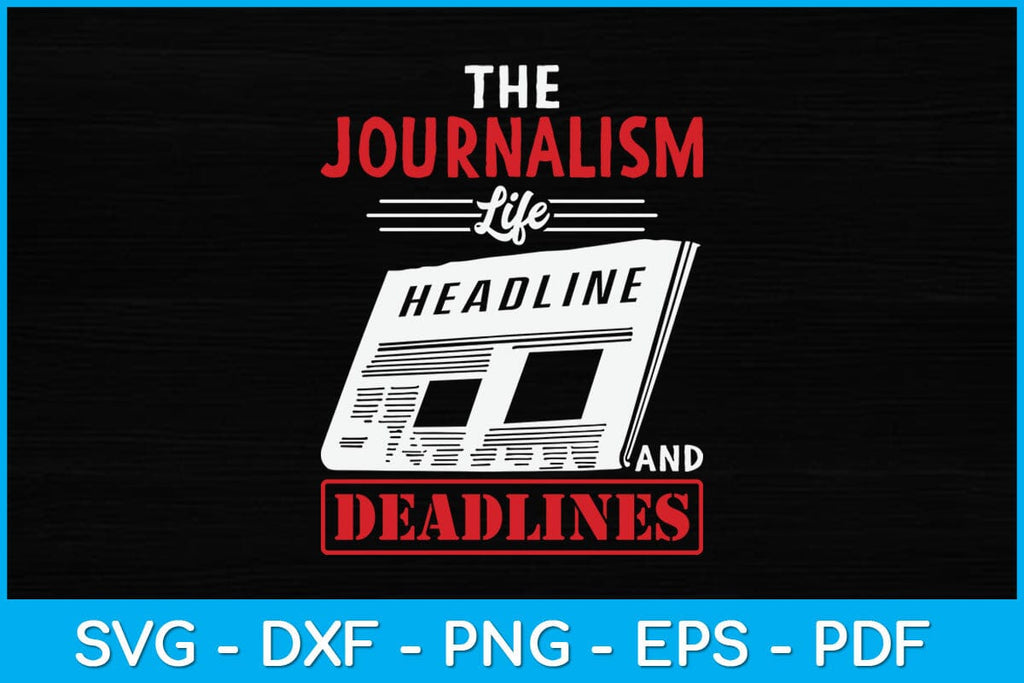 The Journalism Life Headlines And Deadlines Journalist Svg Design - So ...