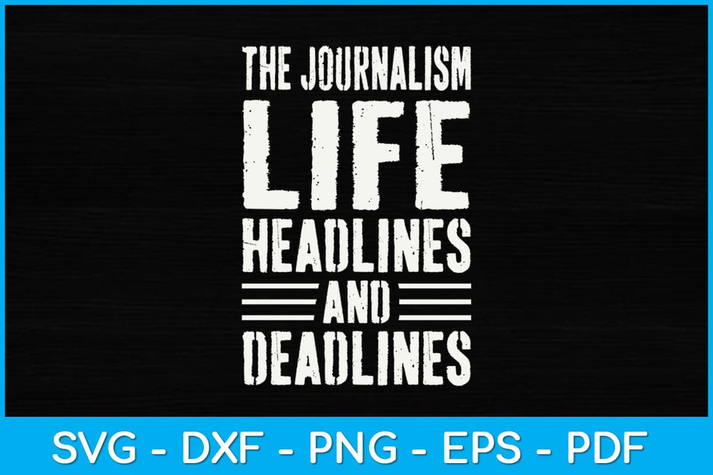 The Journalism Life Headlines and Deadlines Journalist Svg Design - So ...