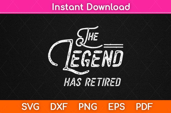 The Legend Has Retired Funny Retirement Svg Design - So Fontsy