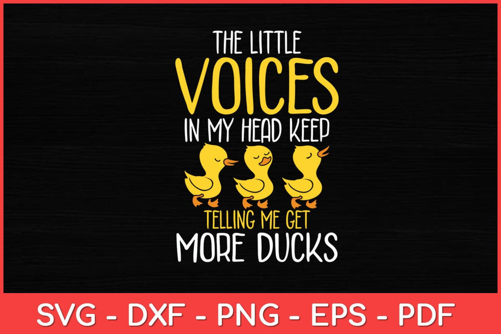 The Little Voices In My Head Keep Telling Me Get More Ducks Svg Design ...