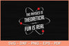 The Physics Is Theoretical The Fun Is Real Svg Cutting File - So Fontsy