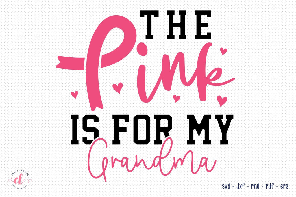 The Pink is for My Grandma, Breast Cancer SVG - So Fontsy
