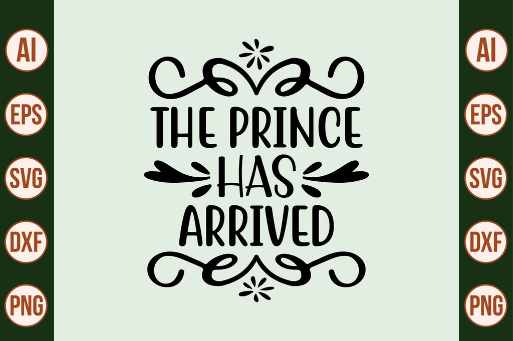 The Prince Has Arrived SVG - So Fontsy