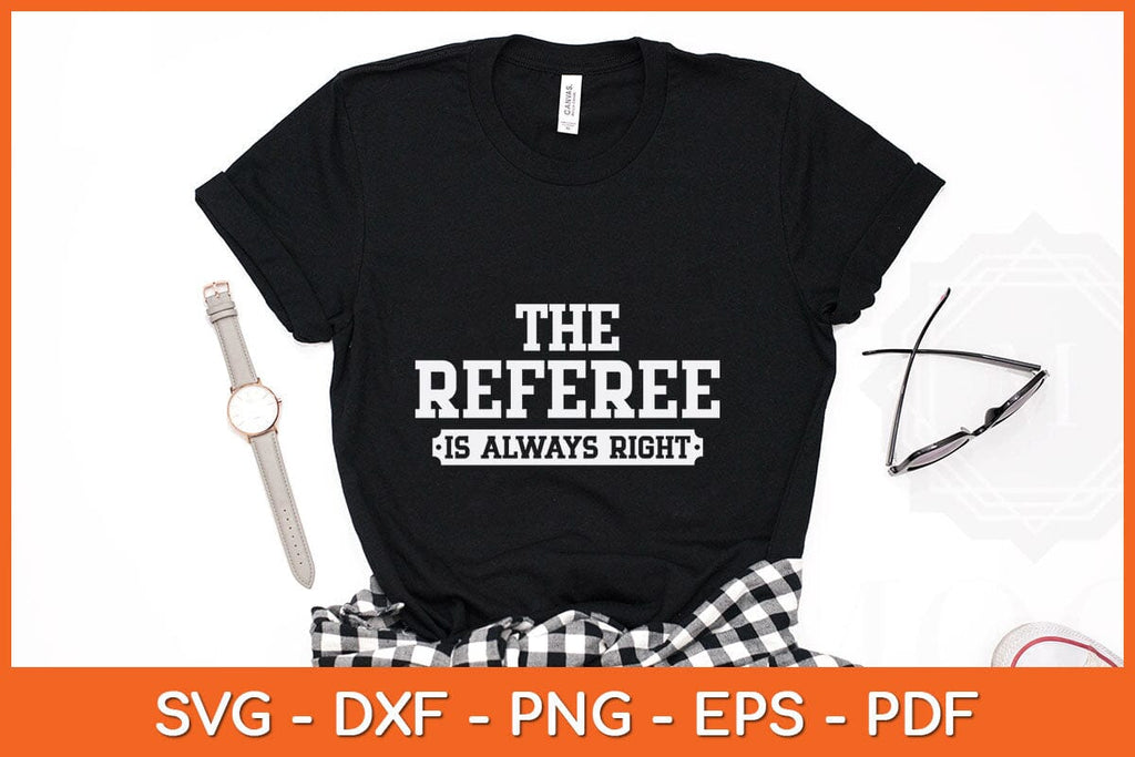 The Referee Is Always Right Svg Design - So Fontsy