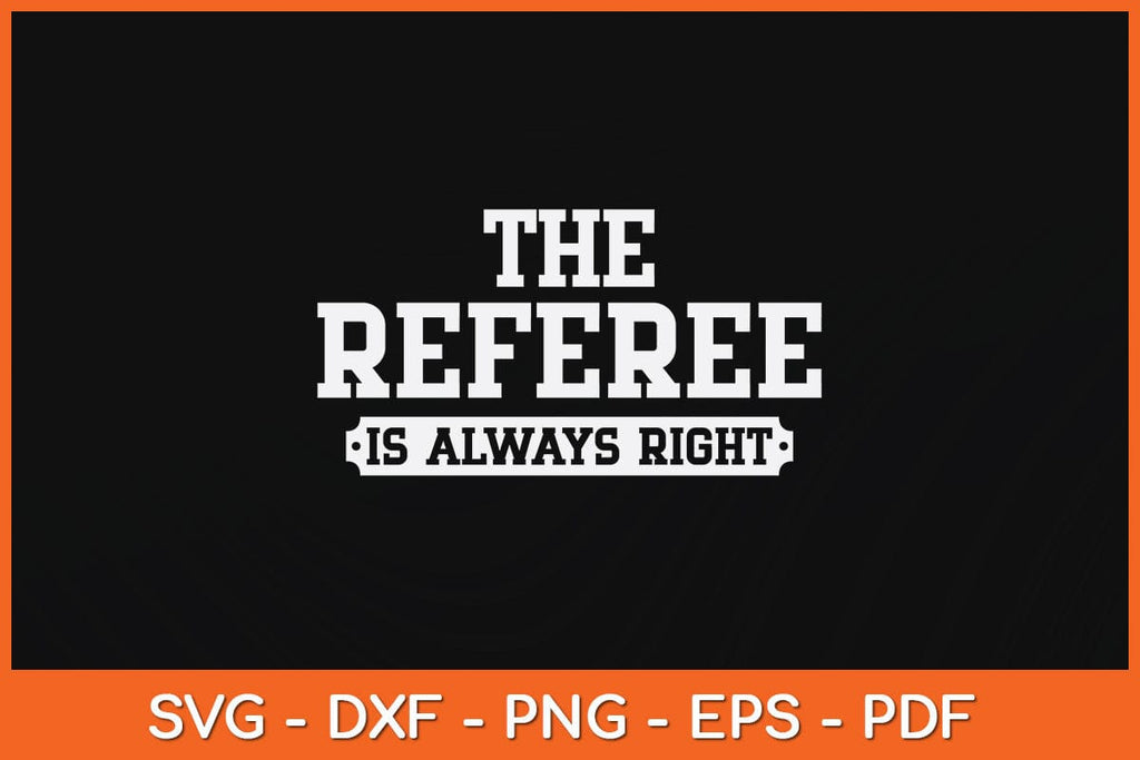 The Referee Is Always Right Svg Design - So Fontsy