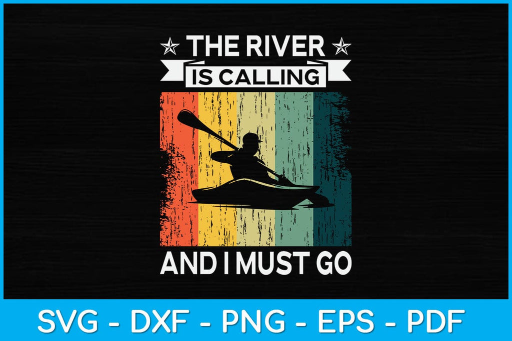 The River Is Calling And I Must Go Rafting Svg Cutting File - So Fontsy