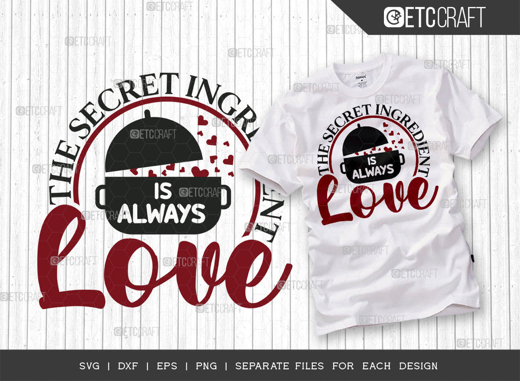 The Secret Ingredient Is Always Love SVG Cut File | Chef Hat Svg ...