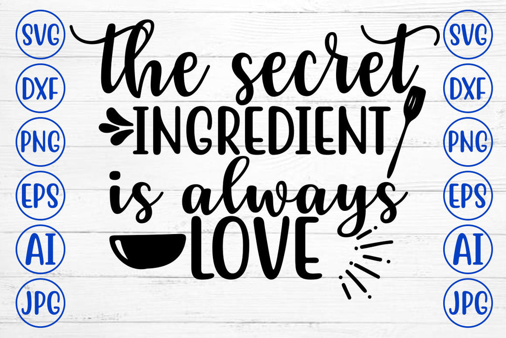 The Secret Ingredient Is Always Love SVG Design - So Fontsy
