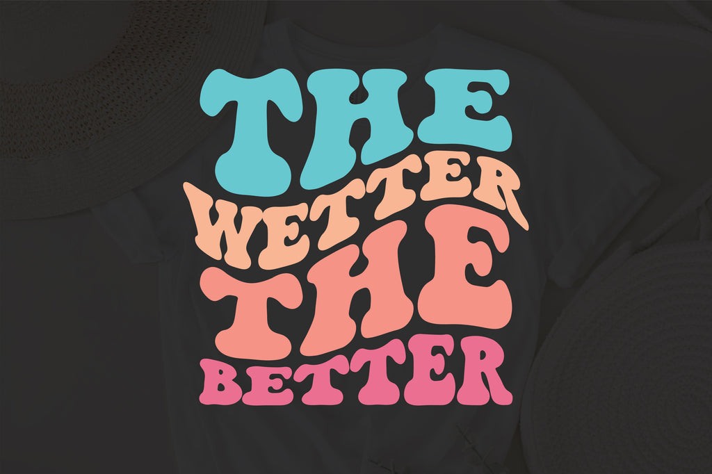 the wetter the better Cut File for Cricut, Svg,Png svg - So Fontsy