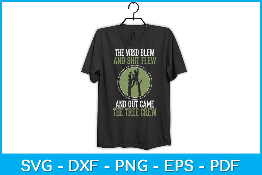 The Wind Blew And Shit Flew And Out Came The Tree Crew Svg - So Fontsy