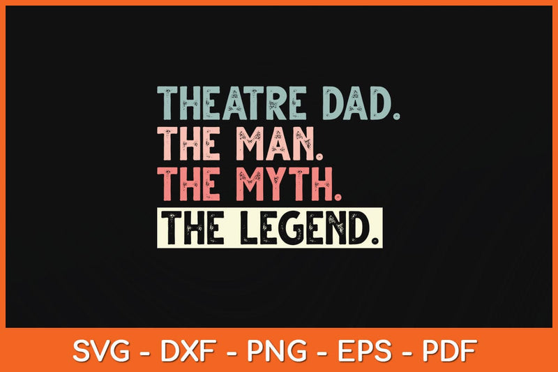 Theatre Dad Man Myth Legend Daddy Father's Day Svg File - So Fontsy