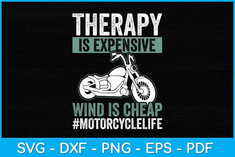 Therapy Is Expensive Wind Is Cheap Motorcycle Life Svg Design - So Fontsy