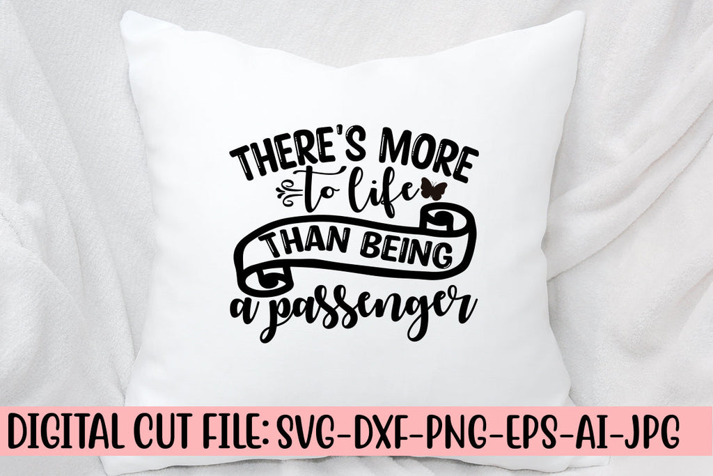 There's More To Life Than Being A Passenger SVG Cut File - So Fontsy