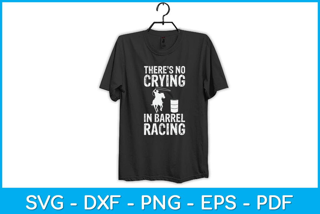 There’s No Crying In Barrel Racing Svg Cutting File - So Fontsy