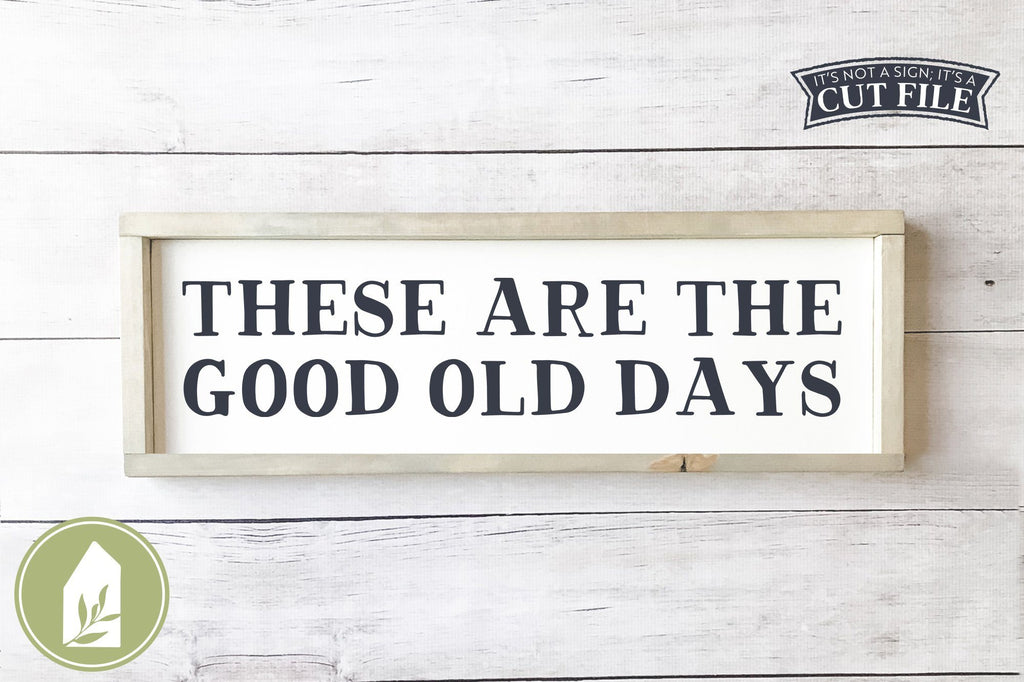 These Are The Good Old Days SVG | Family SVG | Rustic Sign Design - So ...