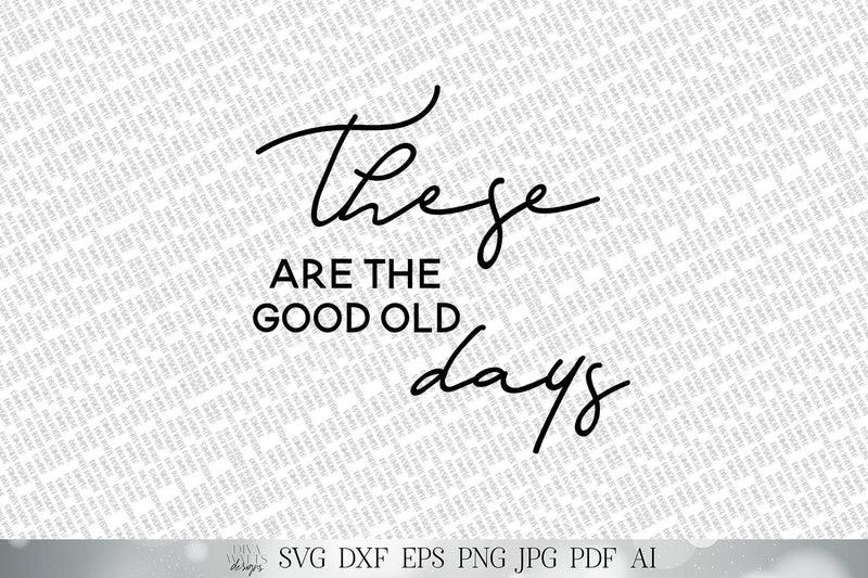 These Are The good Old Days SVG | Farmhouse Sign SVG | dxf and more ...