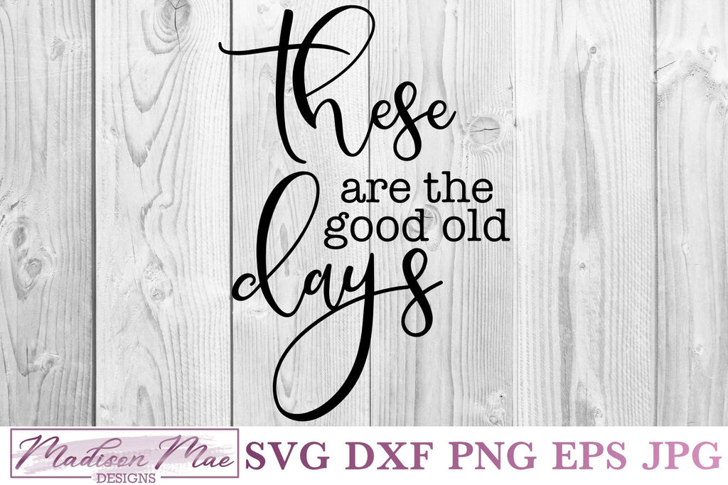 These Are The Good Old Days SVG, Home Decor Sign SVG - So Fontsy