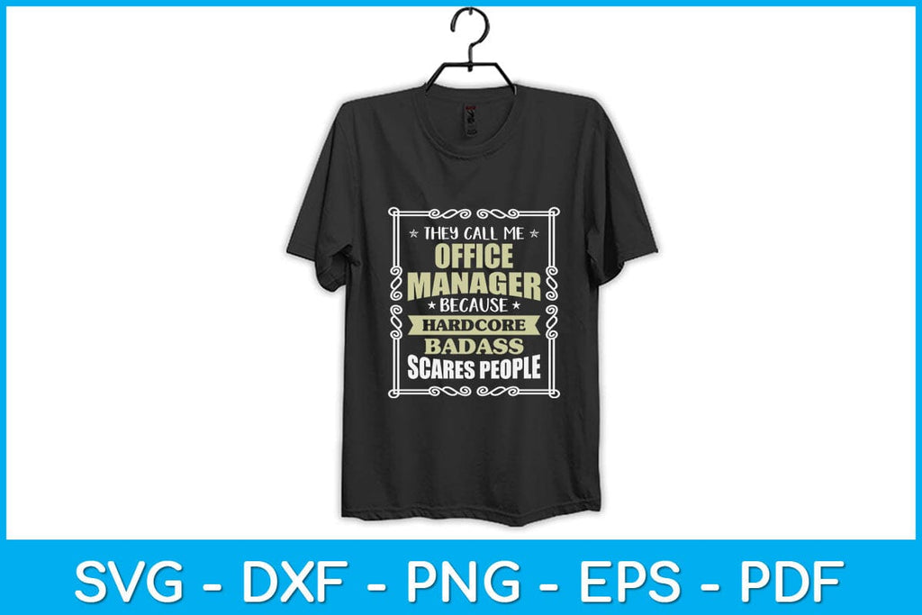 They Call Me Office Manager Because Hardcore Badass Scares People Svg ...