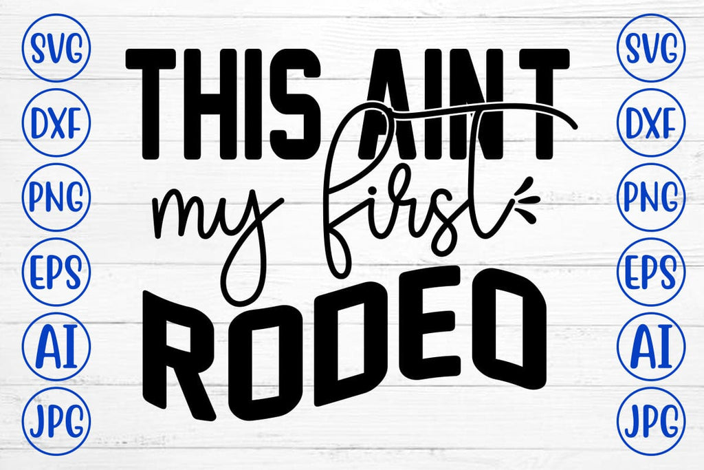 This Ain't My First Rodeo SVG Cut File - So Fontsy