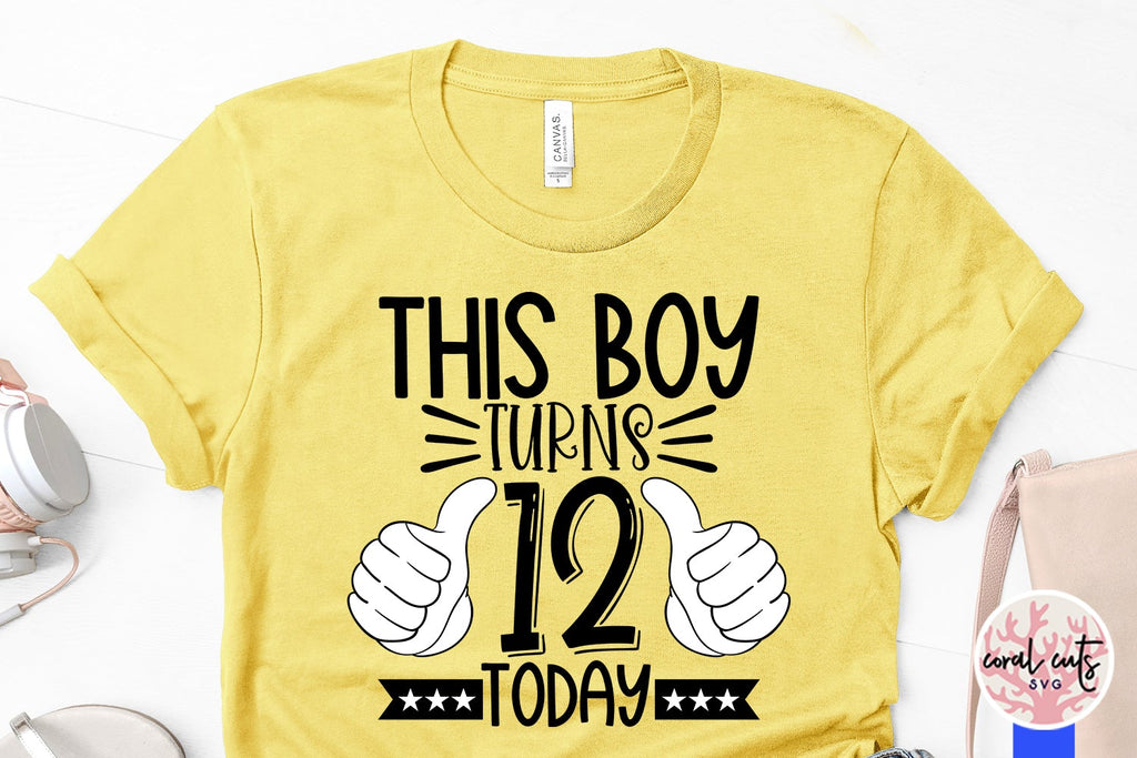 This boy turns 12 today - Birthday SVG EPS DXF PNG Cutting File - So Fontsy