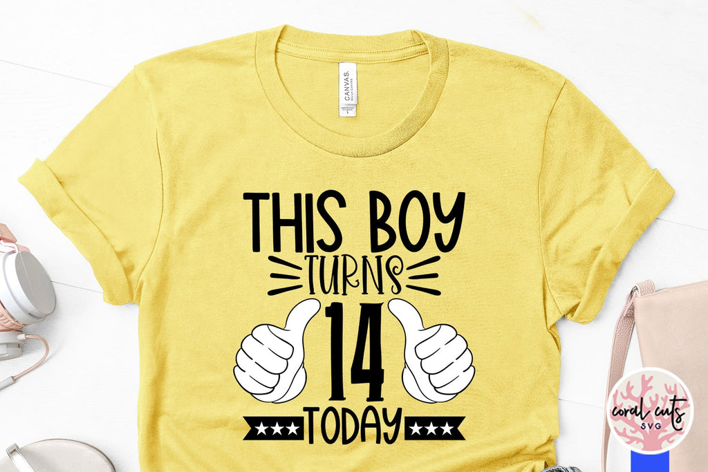 This boy turns 14 today - Birthday SVG EPS DXF PNG Cutting File - So Fontsy