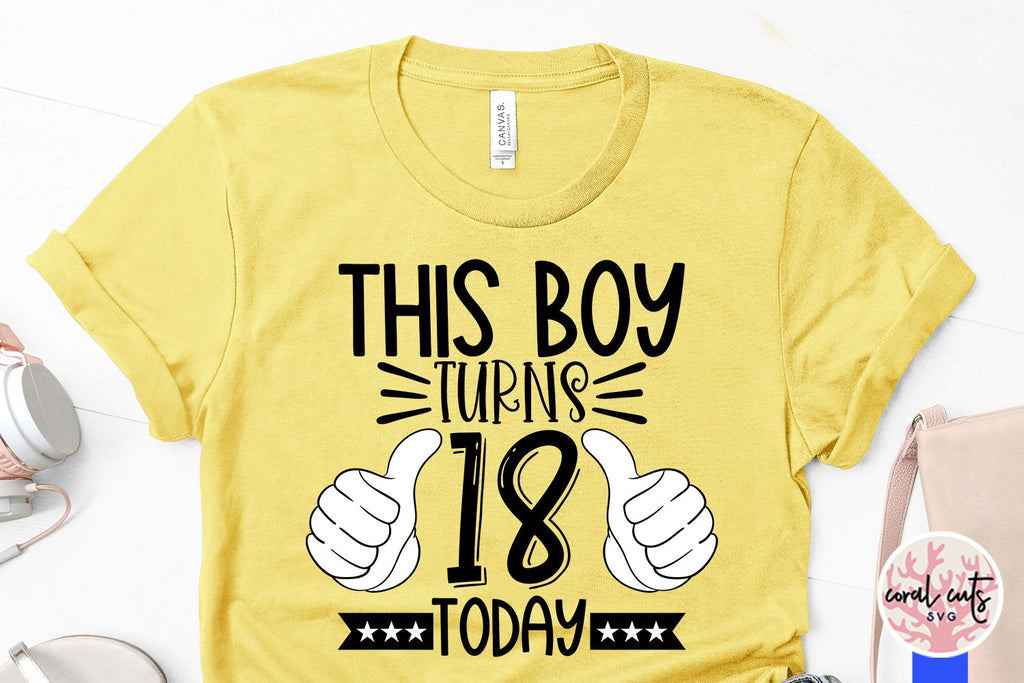 This boy turns 18 today - Birthday SVG EPS DXF PNG Cutting File - So Fontsy