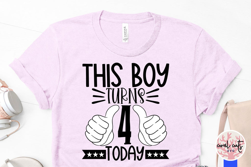 This boy turns 4 today - Birthday SVG EPS DXF PNG Cutting File - So Fontsy