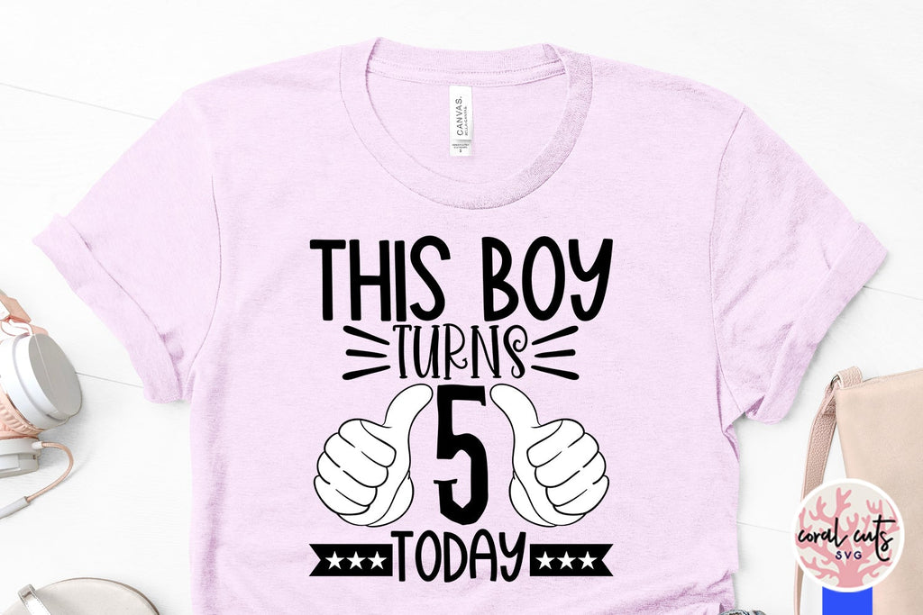 This boy turns 5 today - Birthday SVG EPS DXF PNG Cutting File - So Fontsy