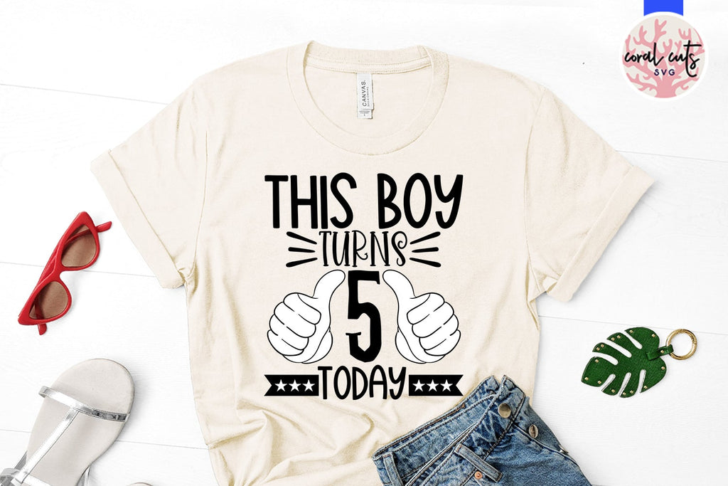 This boy turns 5 today - Birthday SVG EPS DXF PNG Cutting File - So Fontsy