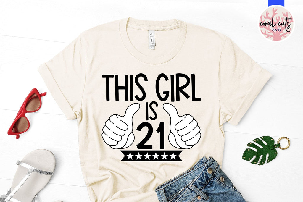 This girl is 21 - Birthday SVG EPS DXF PNG Cutting File - So Fontsy