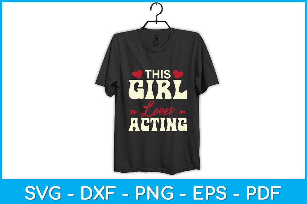 This Girl Loves Acting Svg Design - So Fontsy