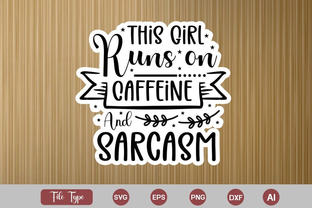 This Girl Runs On Caffeine And Sarcasm Sticker SVG Cut File, Sarcastic ...