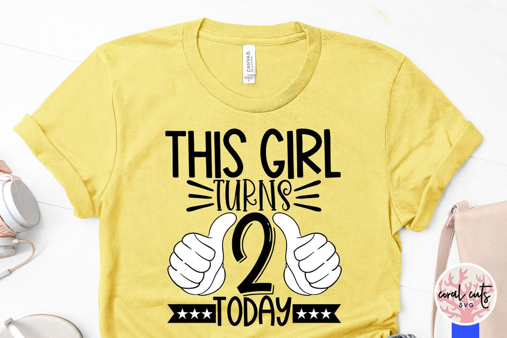 This girl turns 2 today - Birthday SVG EPS DXF PNG Cutting File - So Fontsy
