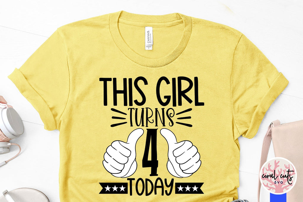 This girl turns 4 today - Birthday SVG EPS DXF PNG Cutting File - So Fontsy