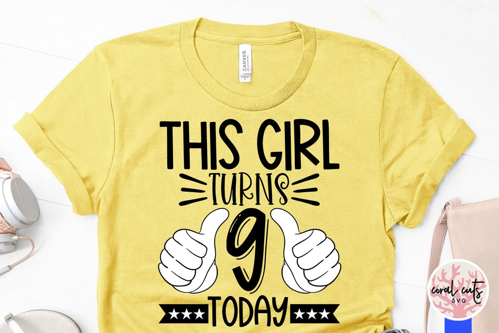 This girl turns 9 today - Birthday SVG EPS DXF PNG Cutting File - So Fontsy