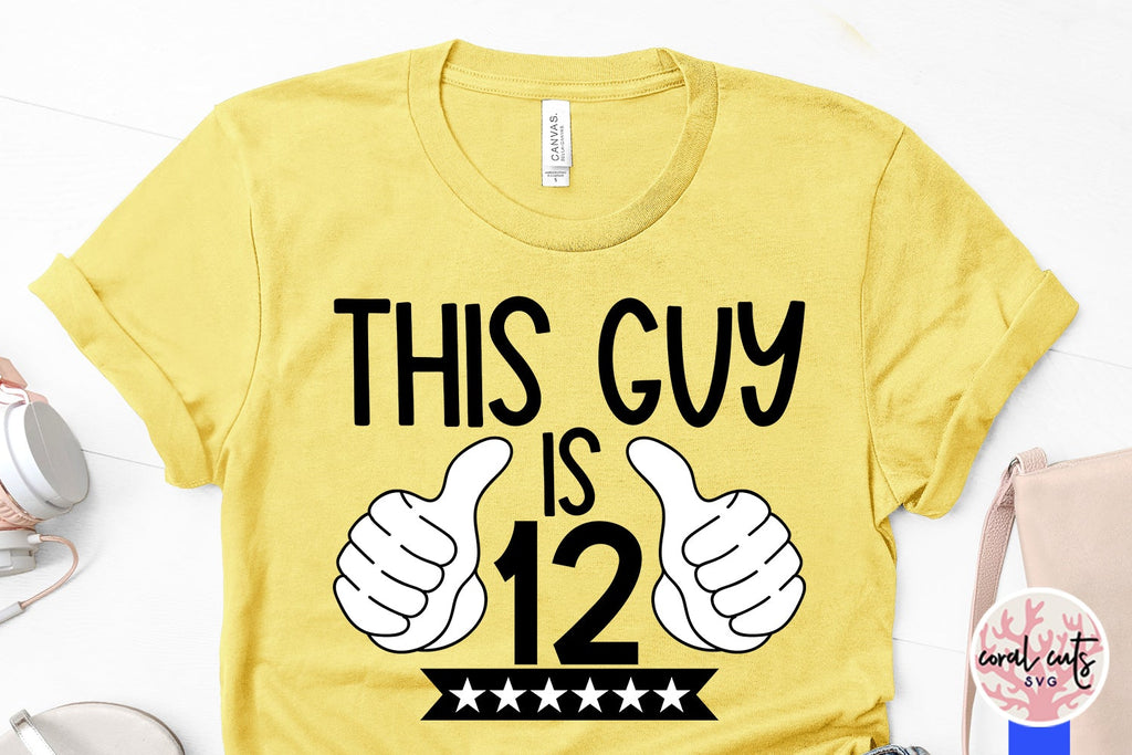 This guy is 12 - Birthday SVG EPS DXF PNG Cutting File - So Fontsy