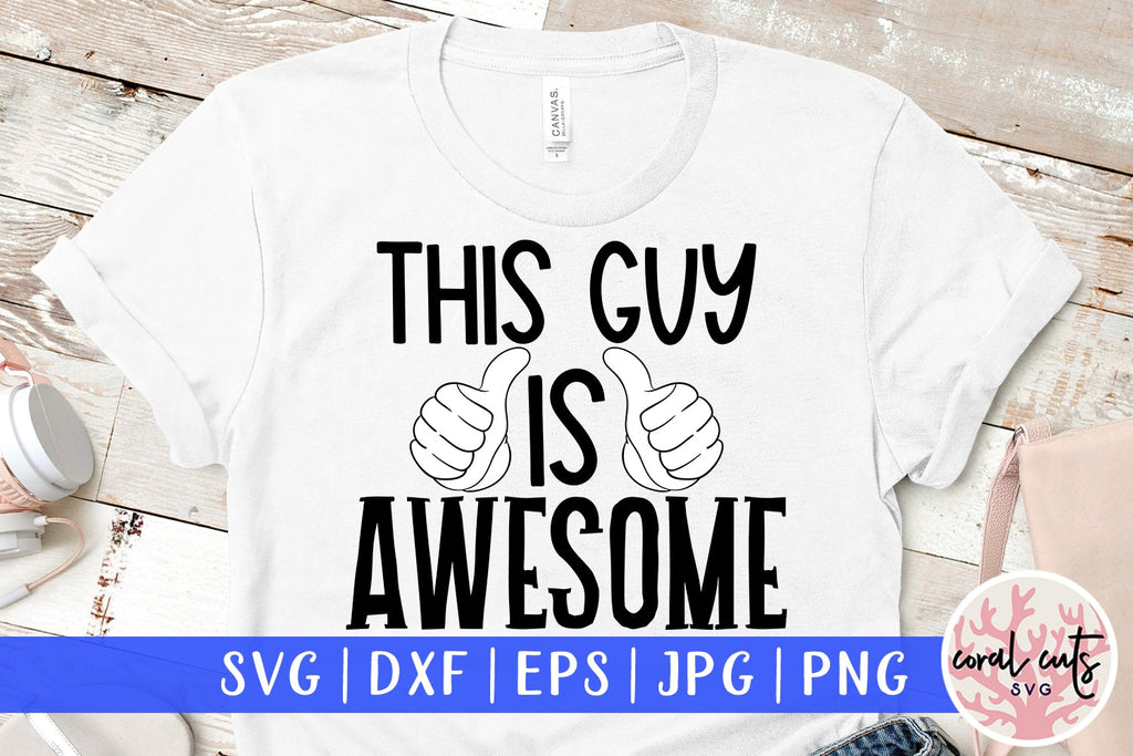 This guy is awesome - Men humor SVG EPS DXF PNG Cutting File - So Fontsy