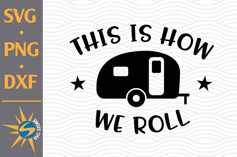This Is How We Roll SVG, PNG, DXF Digital Files Include - So Fontsy