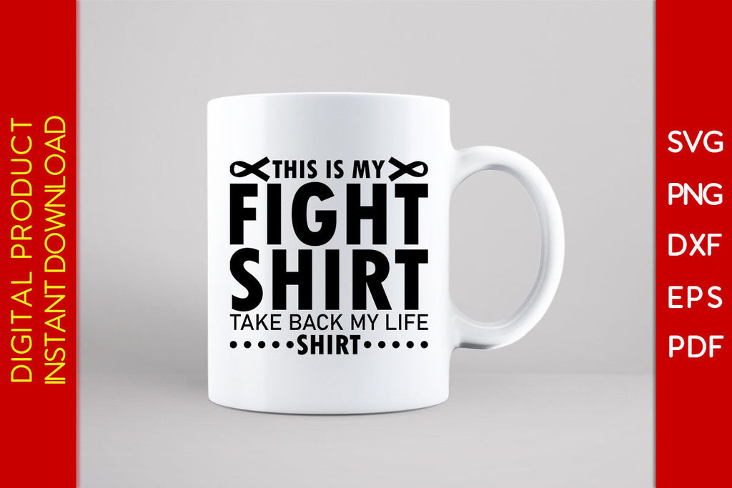This Is My Fight Shirt Take Back My Life Shirt SVG PNG PDF Cut File ...