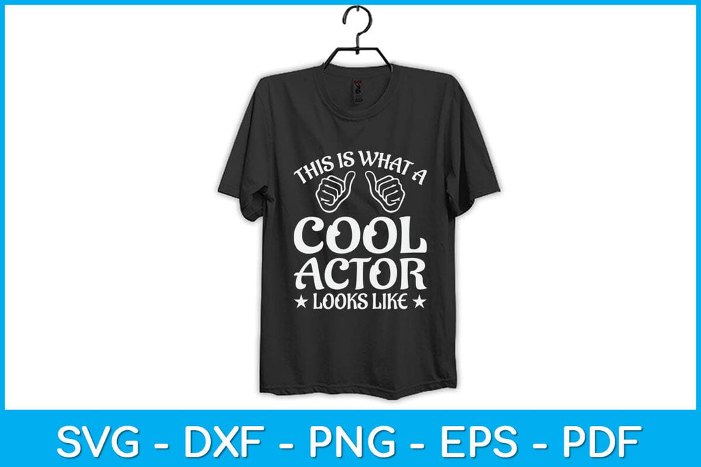 This Is What A Cool Actor Looks Like Drama Acting Lover Svg Design - So ...
