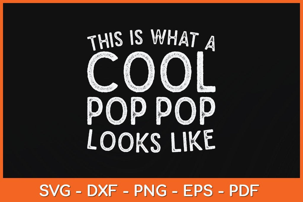 This Is What A Cool Pop Pop Looks Like Svg Cutting File - So Fontsy