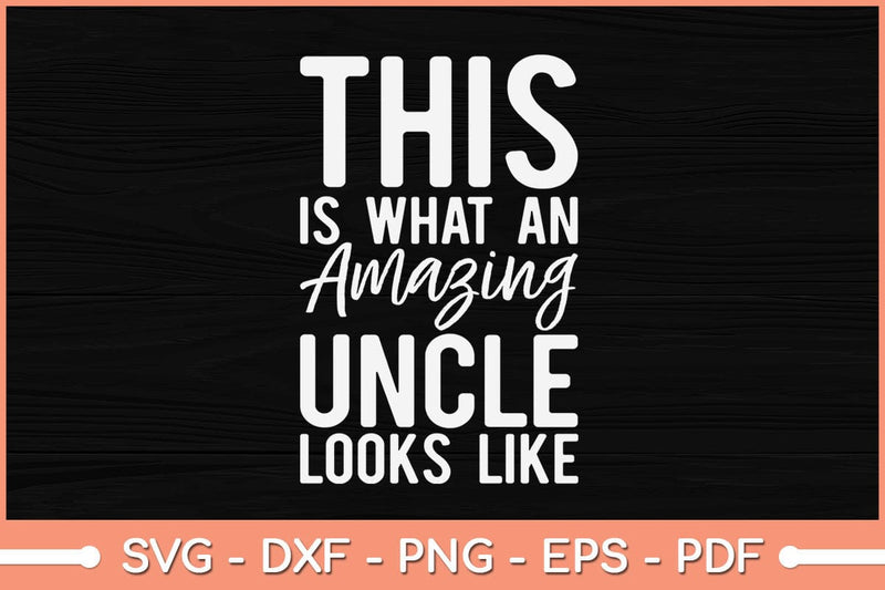 This is What an Amazing Uncle Looks Like Svg Design - So Fontsy