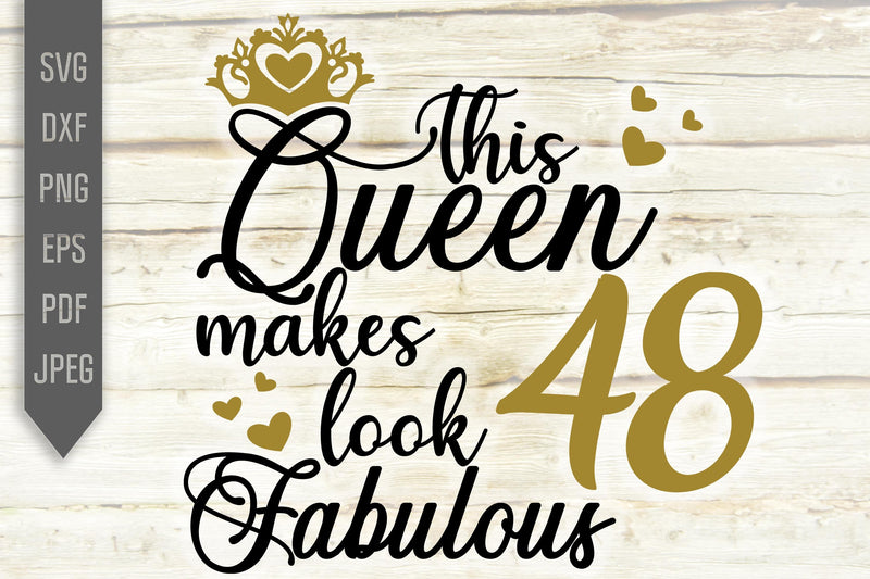 This Queen Makes 48 Look Fabulous Svg. Birthday Queen Svg. 48th ...
