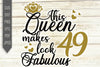 This Queen Makes 49 Look Fabulous Svg. Birthday Queen Svg. 49th ...