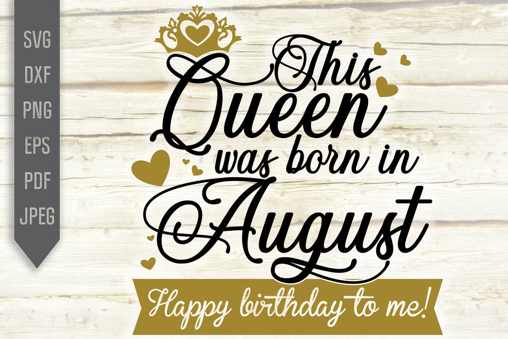 This Queen Was Born In August. Happy Birthday To Me Svg. Birthday Queen ...