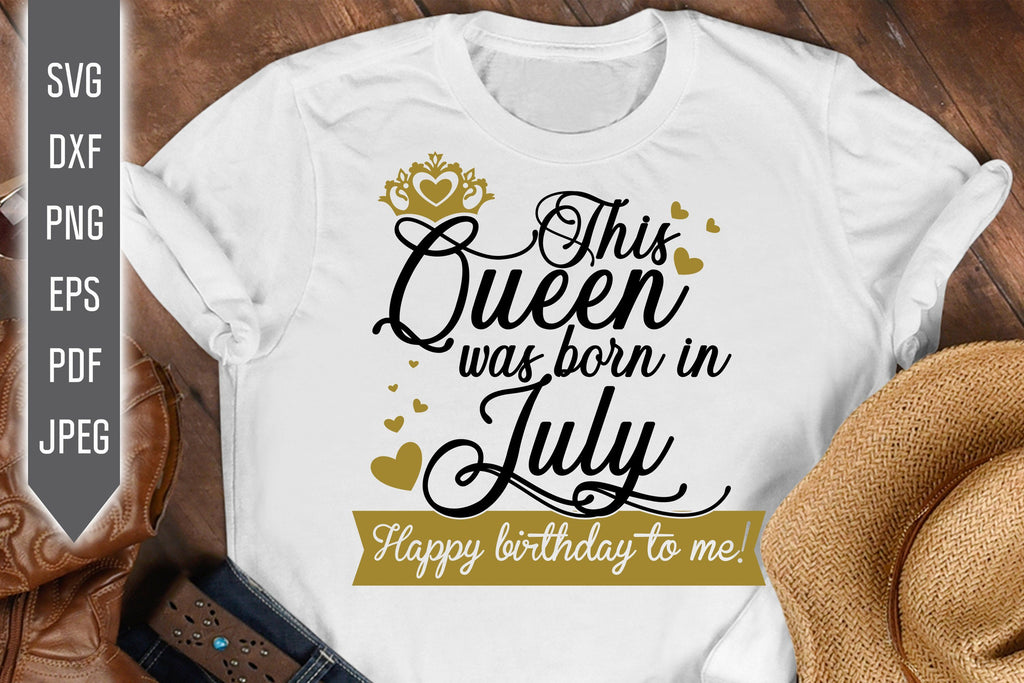 This Queen Was Born In July. Happy Birthday To Me Svg. Birthday Queen ...