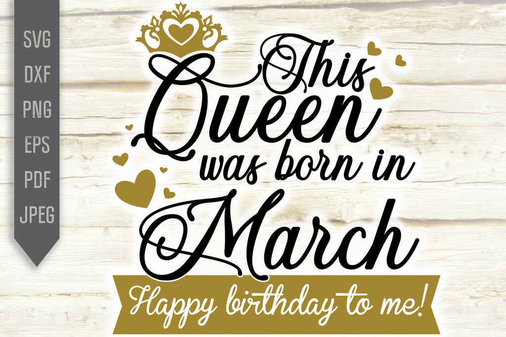 This Queen Was Born In March. Happy Birthday To Me Svg. Birthday Queen ...