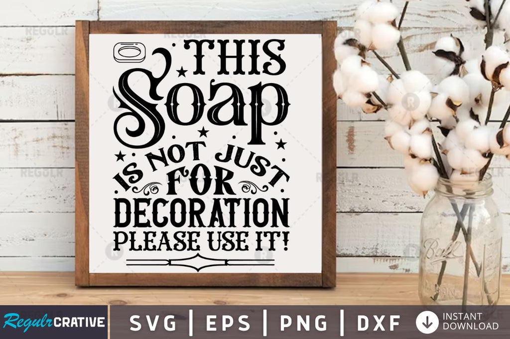 This soap is not just for decoration please use it! SVG - So Fontsy