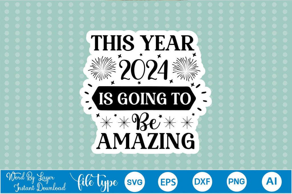 This Year 2024 Is Going To Be Amazing Sticker SVG SVGs,Quotes and ...
