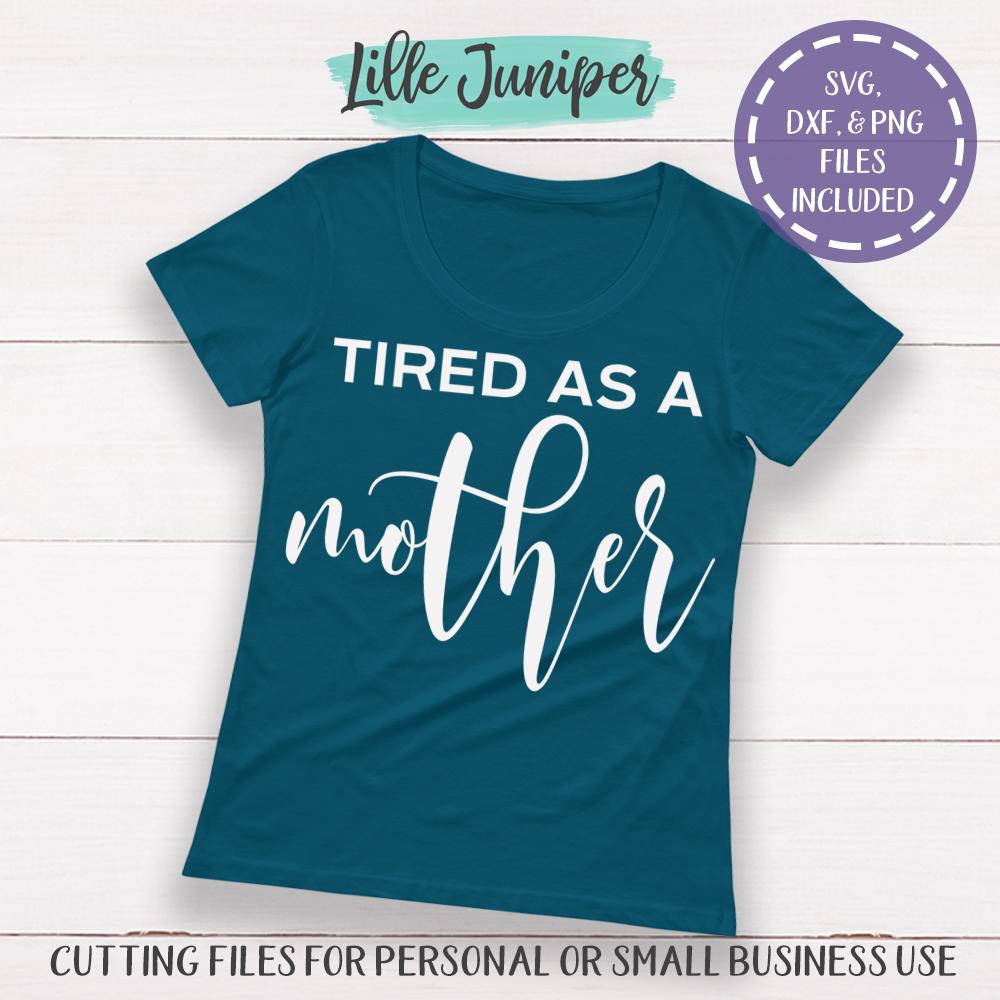 Tired As A Mother SVG | Funny Mom SVG | Women's T-shirt SVG - So Fontsy